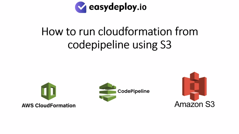How to run cloudformation from codepipeline using S3 | easydeploy.io